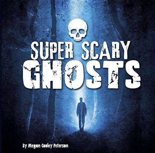 Super Scary Ghosts by Megan Cooley Peterson | Goodreads