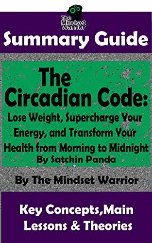 SUMMARY: The Circadian Code: Lose Weight, Supercharge Your Energy, and Transform Your Health ...