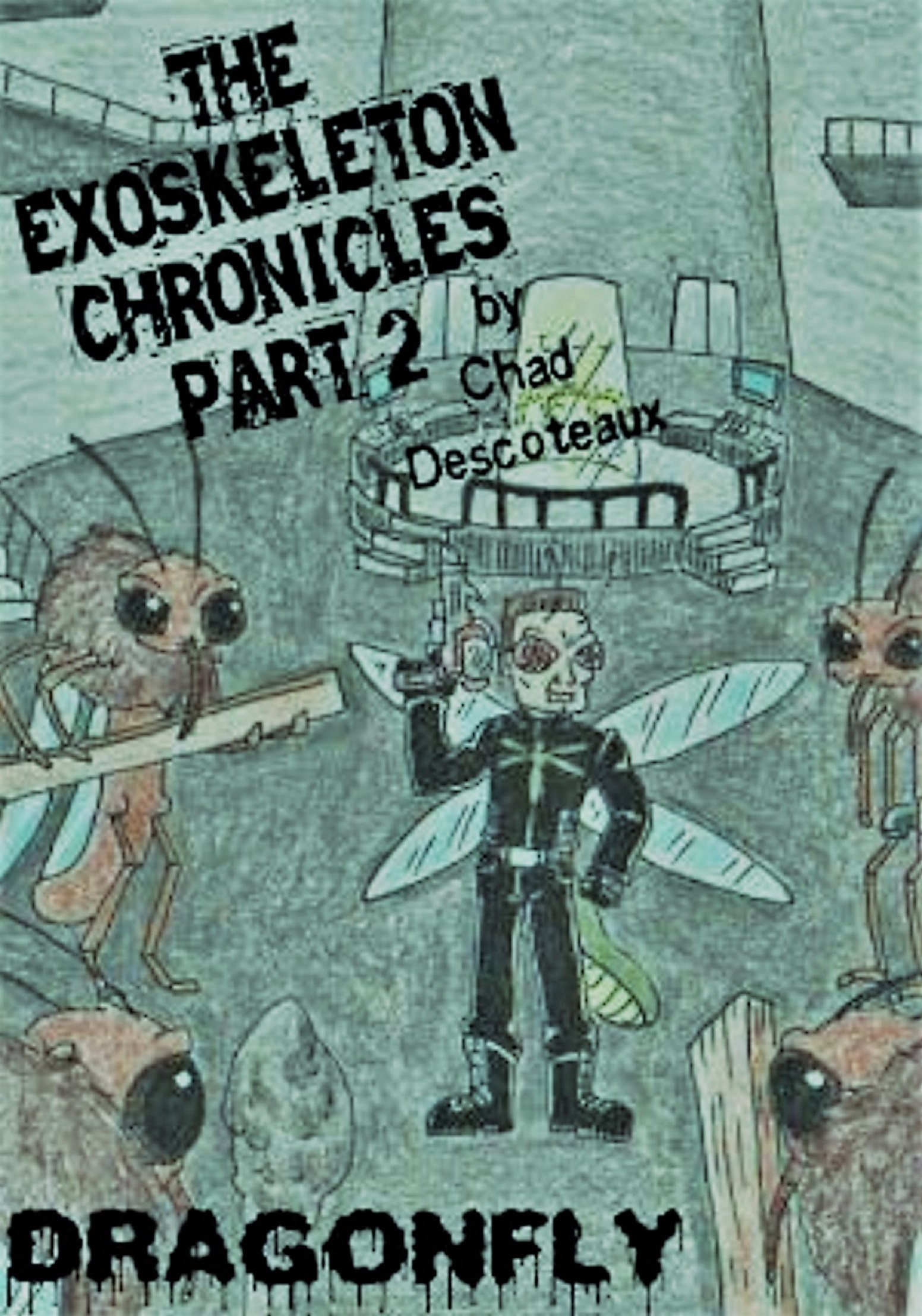 The Exoskeleton Chronicles part 2: Dragonfly by Chad Descoteaux | Goodreads