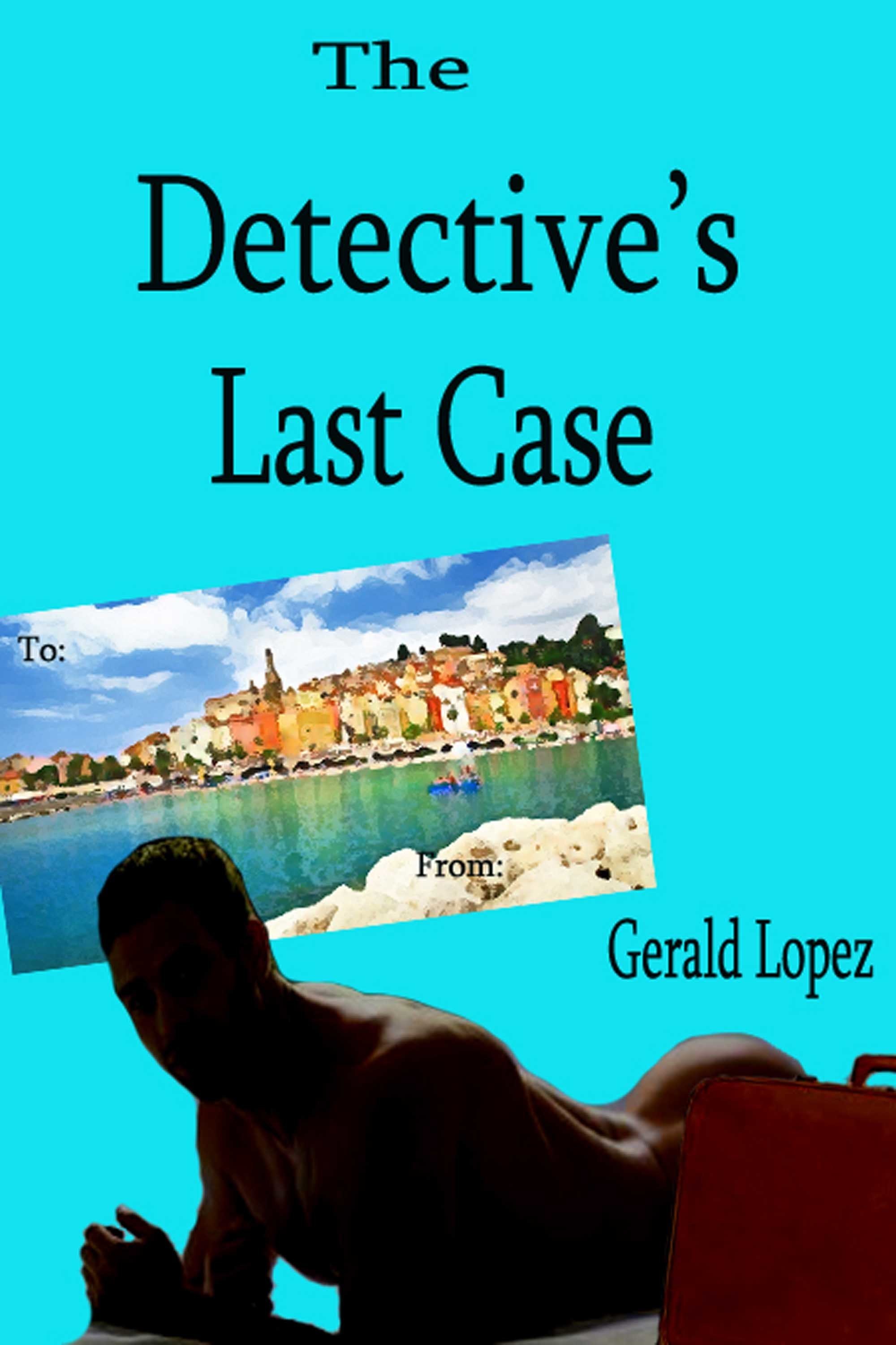 The Detective's Last Case by Gerald Lopez | Goodreads