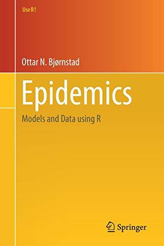 Epidemics: Models and Data using R (Use R!) by Ottar N. Bjørnstad ...