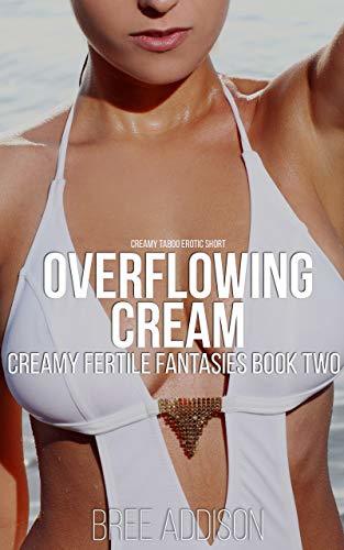 Overflowing Cream!: Creamy Fertile Fantasies Book Two by Bree Addison | Goodreads