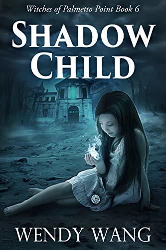 Shadow Child (Witches of Palmetto Point #6) by Wendy Wang | Goodreads