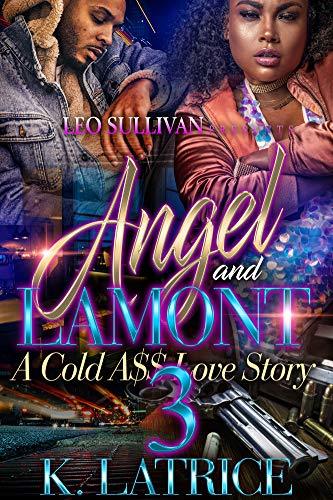 Angel and Lamont 3: A Cold A$$ Love Story by K. Latrice | Goodreads