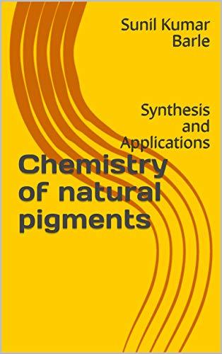 Chemistry of natural pigments: Synthesis and Applications by sunil ...