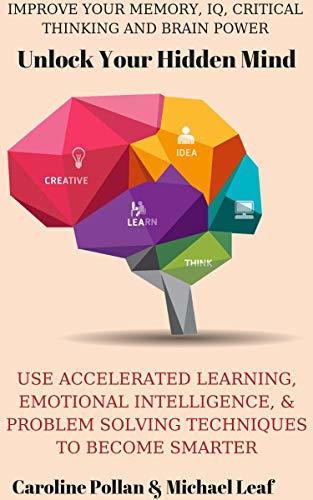 Unlock Your Hidden Mind: Drastically Improve Your Memory, IQ, Critical ...