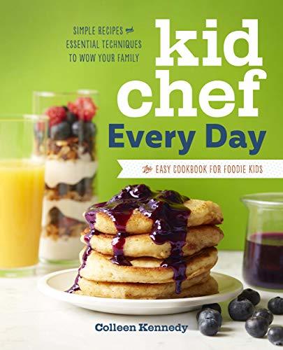 Kid Chef Every Day: The Easy Cookbook for Foodie Kids by Colleen ...