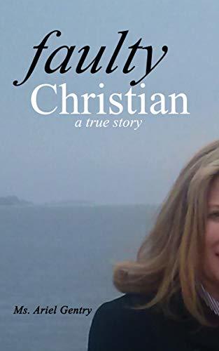 Faulty Christian: A True Story by Ariel Gentry | Goodreads