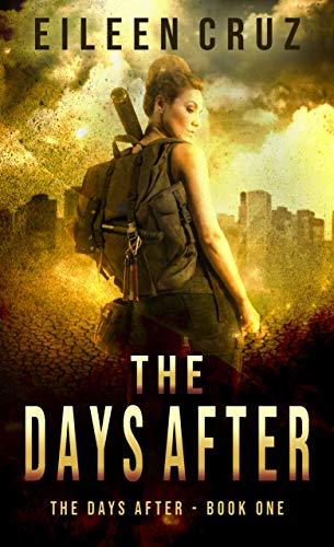 The Days After: A Post-Apocalyptic Thriller by eileen cruz | Goodreads