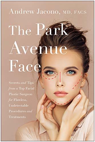 The Park Avenue Face: Secrets and Tips from a Top Facial Plastic ...