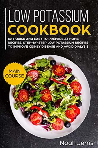 Low Potassium Cookbook: MAIN COURSE – 80 + Quick and easy to prepare at ...