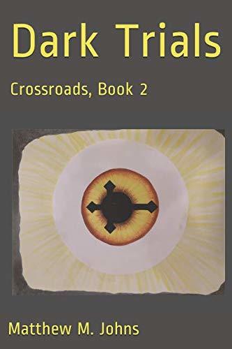 Dark Trials (Crossroads #2) by Matthew M. Johns | Goodreads