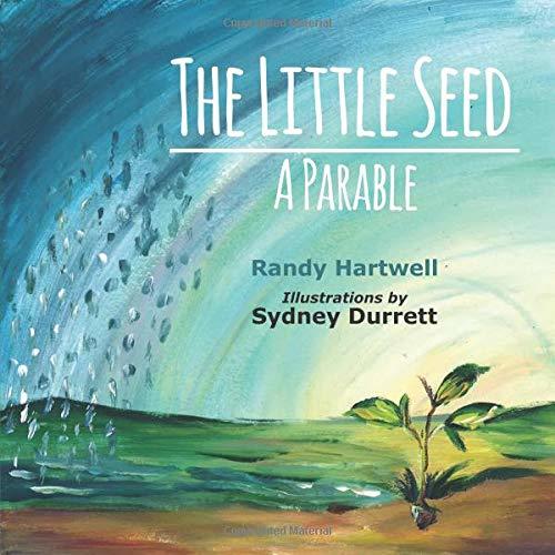 The Little Seed: A Parable by Randy Hartwell | Goodreads
