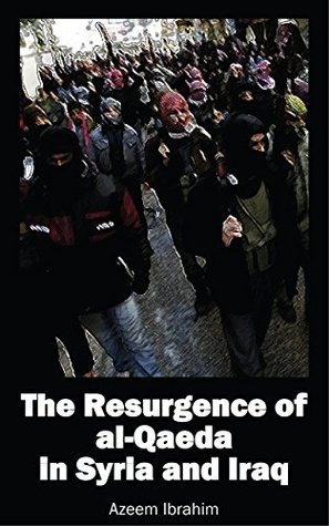 The Resurgence Of Al-Qaeda In Syria And Iraq by Azeem Ibrahim | Goodreads