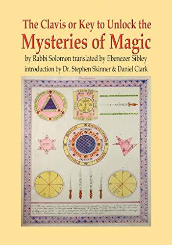 The Clavis or Key to Unlock the Mysteries of Magic: by Rabbi Solomon ...