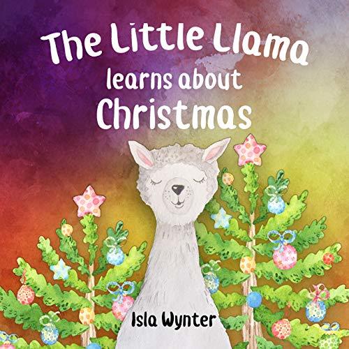The Little Llama Learns About Christmas: An illustrated children's book ...