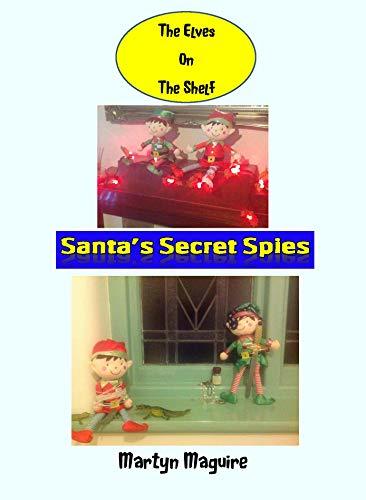 The Elves On The Shelf: Santa's Secret Spies by Martyn Maguire | Goodreads