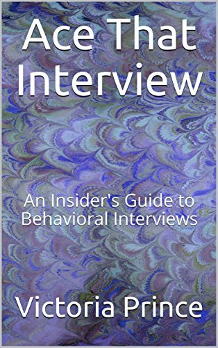Ace That Interview: An Insider's Guide to Behavioral Interviews by ...