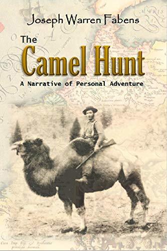 The Camel Hunt: A Narrative of Personal Adventure by Joseph Warren ...