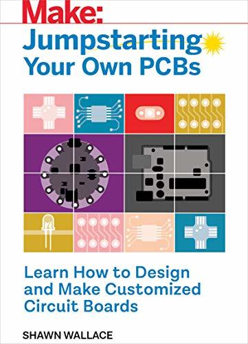 Jumpstarting Your Own PCB: Learn How to Design and Make Customized ...