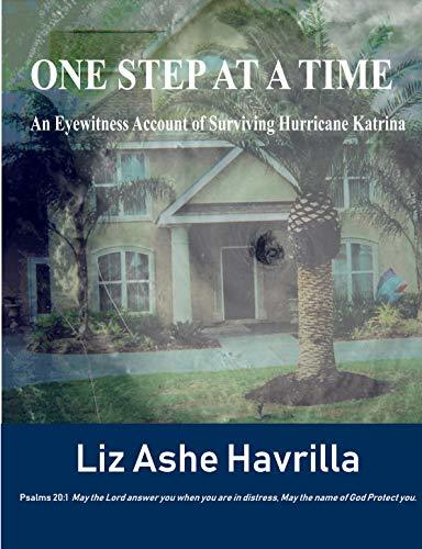 One Step At A Time: An Eyewitness Account of Surviving Hurricane Katrina by Liz Havrilla | Goodreads