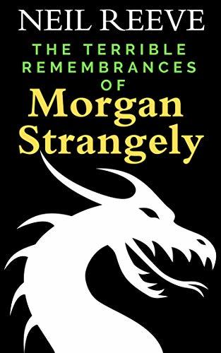 The Terrible Remembrances of Morgan Strangely by Neil Reeve | Goodreads