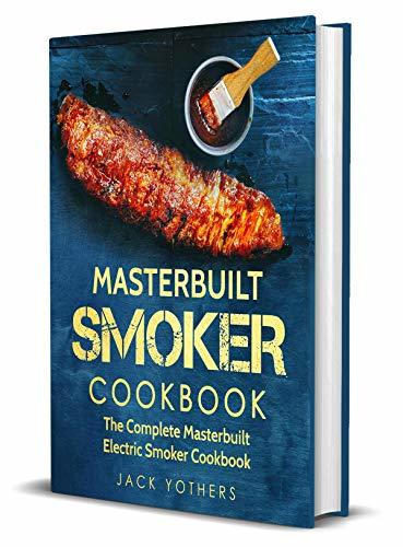 Masterbuilt Smoker Cookbook: The Complete Masterbuilt Electric Smoker ...