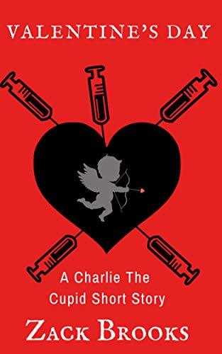 Valentine's Day: A Charlie The Cupid Short Story by Zack Brooks | Goodreads