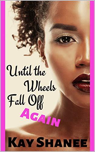 Until the Wheels Fall Off...Again by Kay Shanee | Goodreads