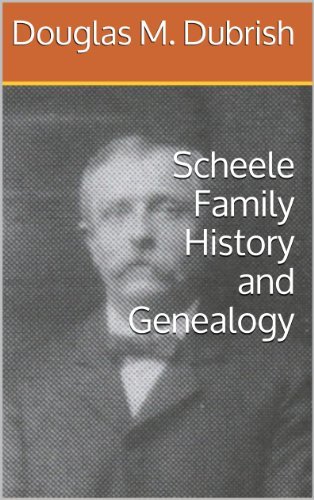 Scheele Family History and Genealogy by Douglas M. Dubrish | Goodreads