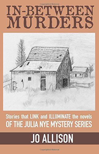 In-Between Murders: Stories that LINK and ILLUMINATE the Novels of the Julia Nye Mystery Series ...