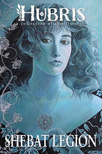 Hubris: A Collection of Short Stories by Shebat Legion | Goodreads