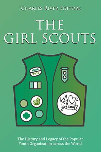 The Girl Scouts: The History and Legacy of the Popular Youth ...