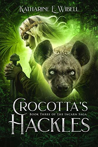 Crocotta's Hackles (Incarn Saga #3) by Katharine E. Wibell | Goodreads