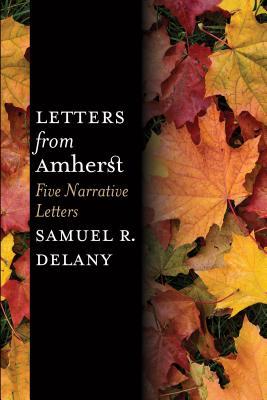 Letters from Amherst: Five Narrative Letters by Samuel R. Delany ...