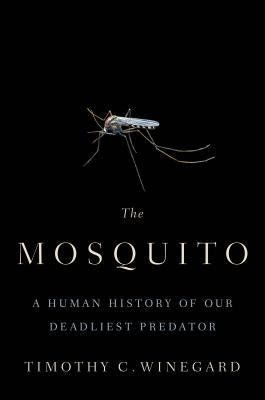 The Mosquito: A Human History of Our Deadliest Predator by Timothy C ...