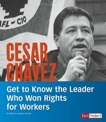 Cesar Chavez: Get to Know the Leader Who Won Rights for Workers by ...