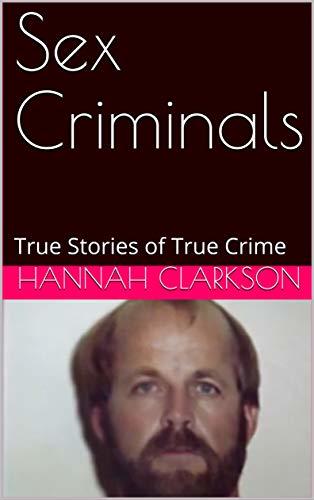 Sex Criminals: True Stories of True Crime by Hannah Clarkson | Goodreads