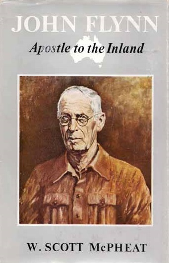 John Flynn: Apostle to the Inland by W. Scott McPheat | Goodreads