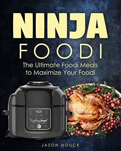 Ninja Foodi: The Ultimate Foodi Meals to Maximize Your Foodi: Ninja ...