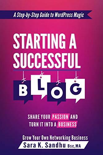 Starting a Successful Blog: Share Your Passion and Turn It into a ...
