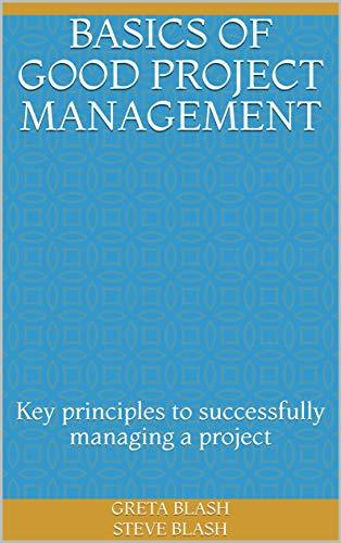 Basics of Good Project Management: Key principles to successfully ...