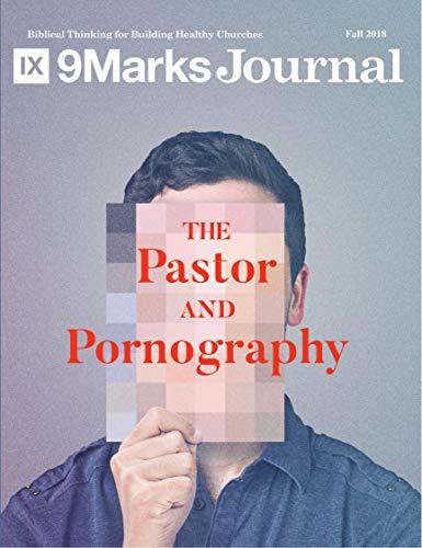 9Marks Journal, Fall 2018: The Pastor and Pornography by Jonathan Leeman | Goodreads