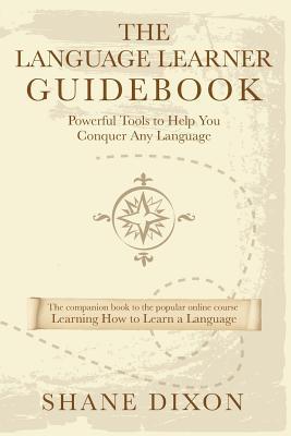 The Language Learner Guidebook: Powerful Tools to Help You Conquer Any ...