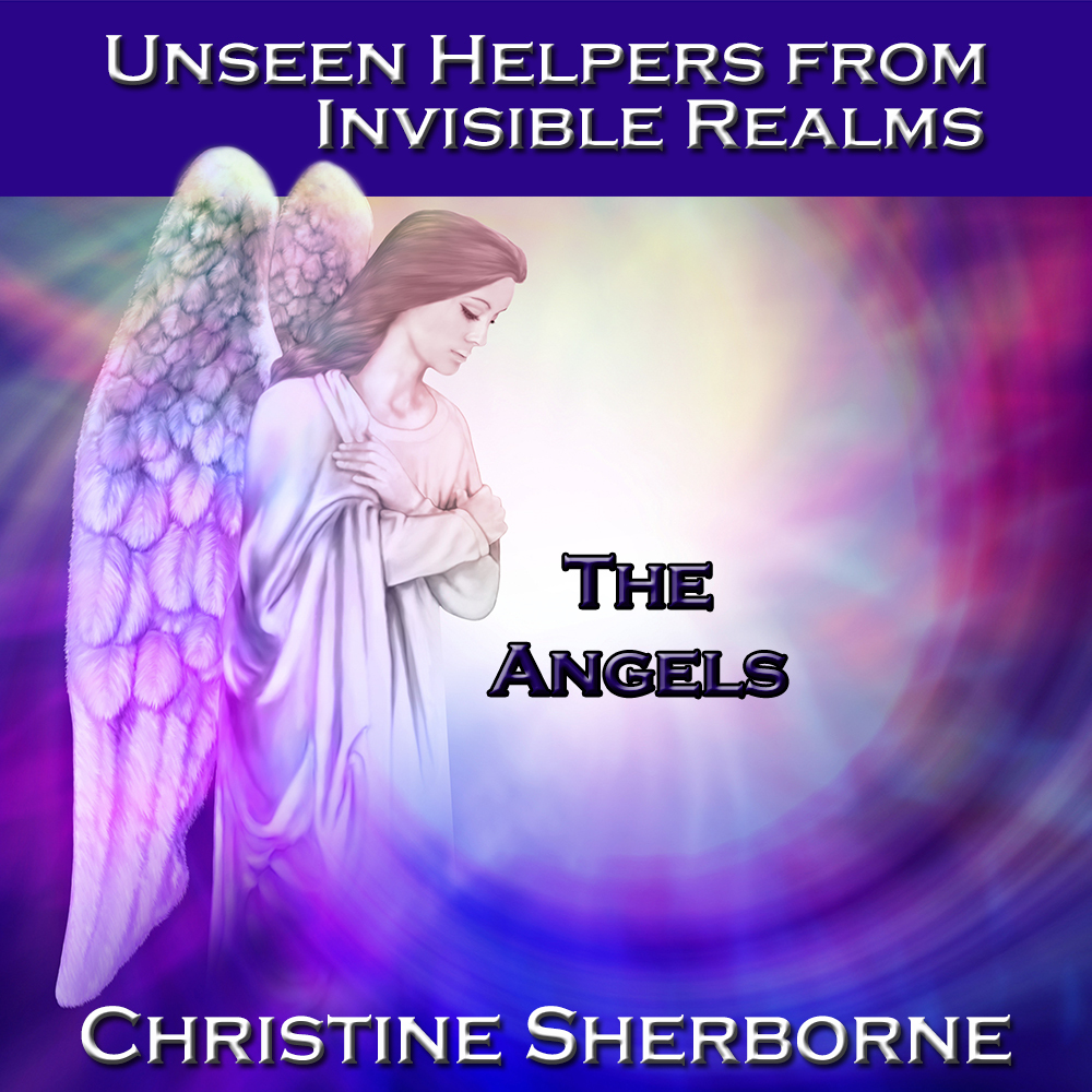 Unseen Helpers from Invisible Realms, the Angels by Christine Sherborne ...