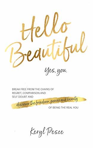 Hello Beautiful: Break free from the chains of regret, comparison, and ...