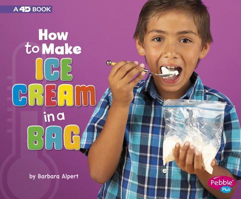 How to Make Ice Cream in a Bag: A 4D Book by Barbara Alpert | Goodreads