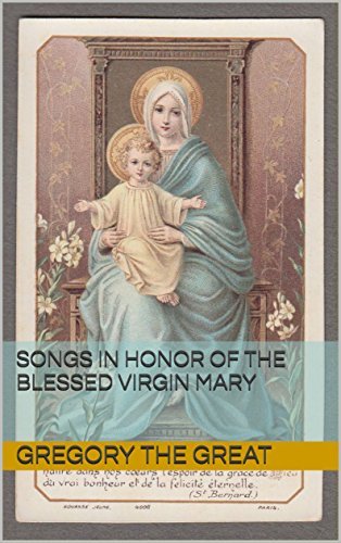 Songs in Honor of the Blessed Virgin Mary by Pope Gregory I | Goodreads