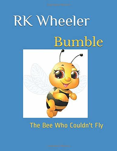 Bumble the Bee: Who Couldn't Fly by R.K. Wheeler | Goodreads