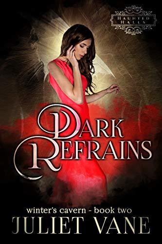 Dark Refrains (Haunted Halls: Winter's Cavern Book 2) by Juliet Vane ...